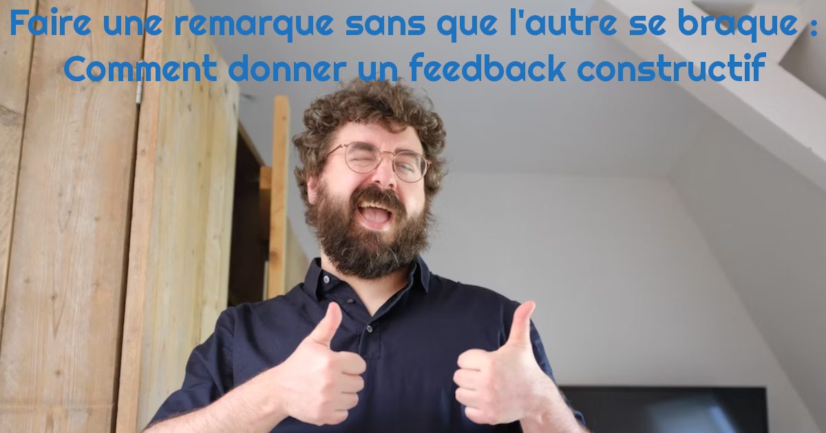 Comment donner un feedback sans heurter : Guide pratique