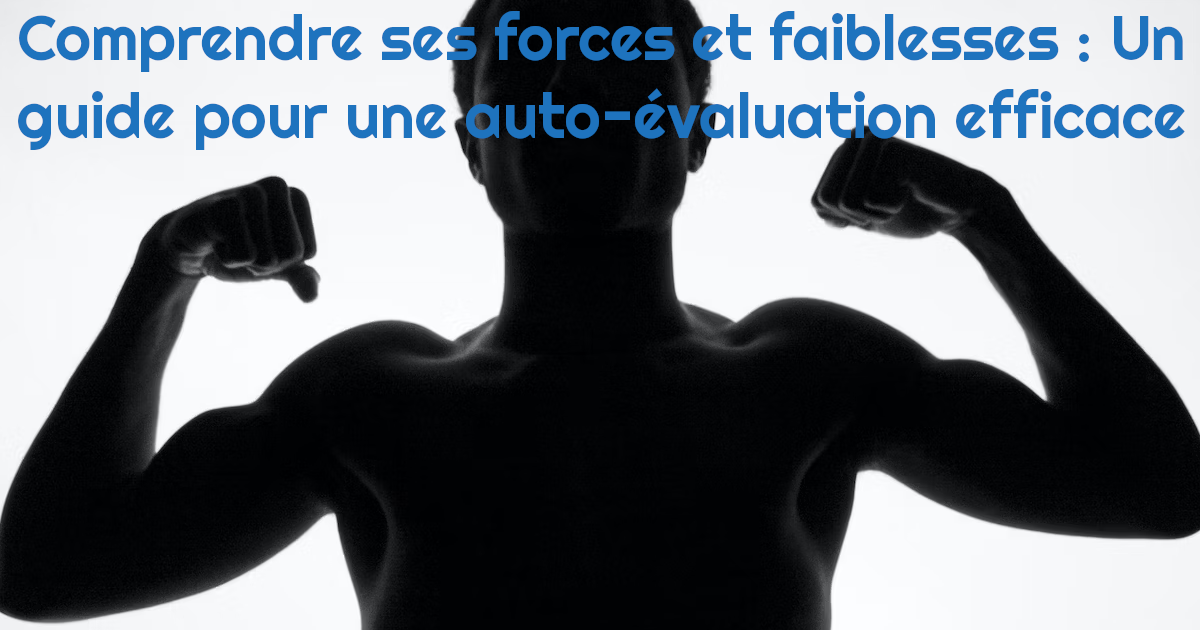 Maîtriser l'Auto-évaluation : Identifier Forces-Faiblesses pour un ...